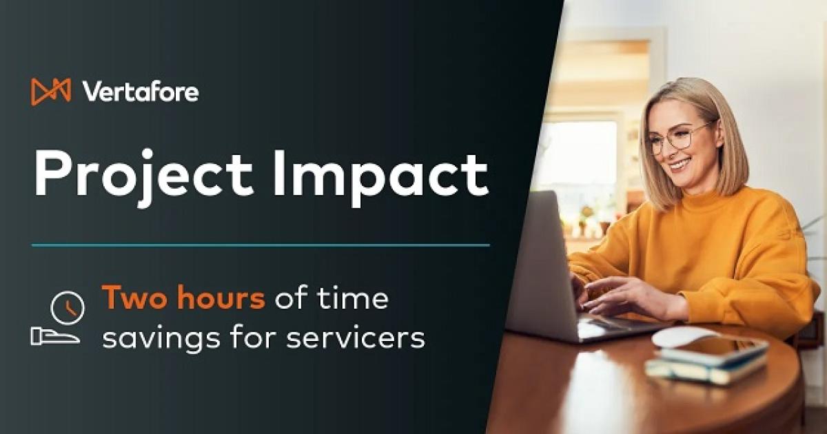 Vertafore’s Project Impact aims to deliver up to two hours of time savings per day for servicers ...